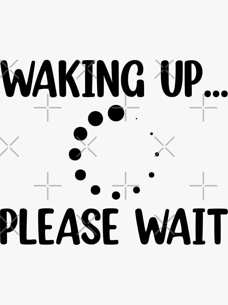 "Waking Up Please Wait Funny Loading" Sticker for Sale by Eriksonshop ...