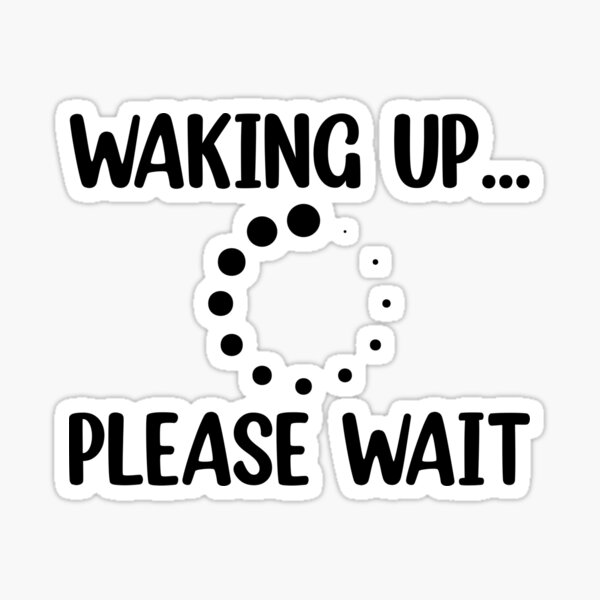 "Waking Up Please Wait Funny Loading" Sticker for Sale by Eriksonshop ...
