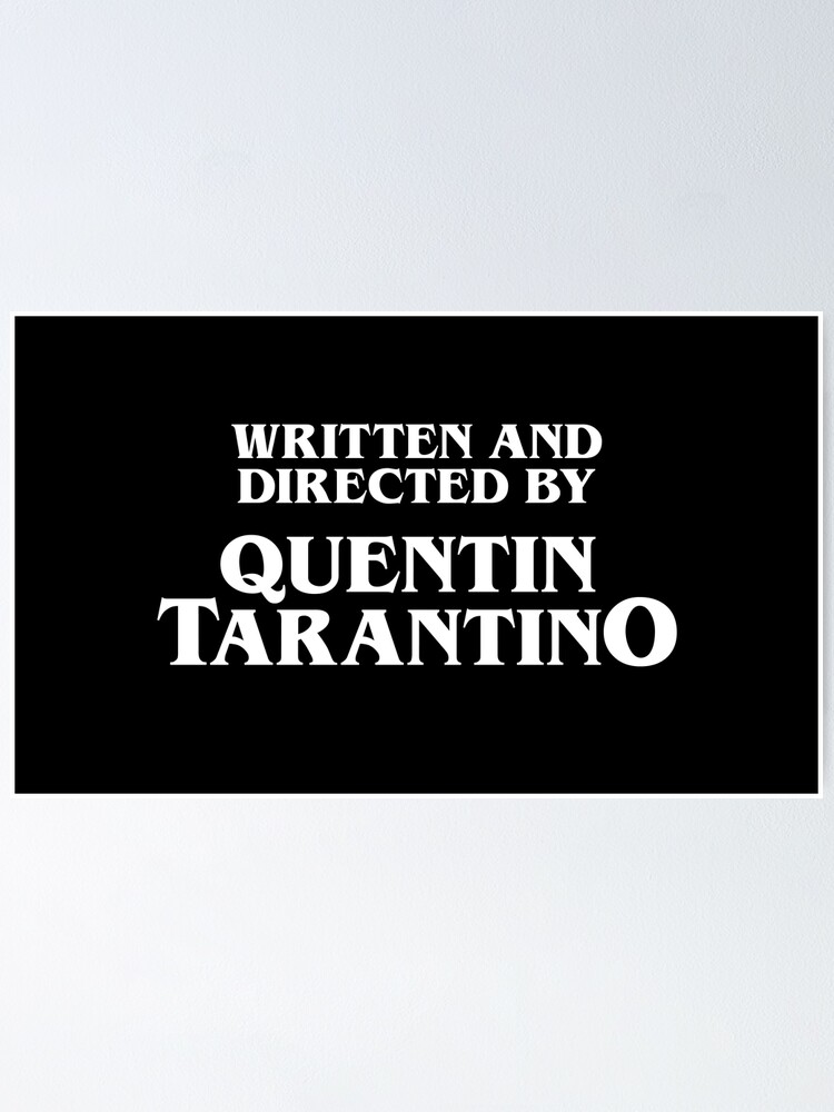 "written and directed by Quentin Tarantino" Poster for Sale by ...