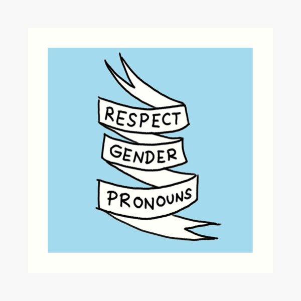 "Respect Gender Pronouns" Art Print for Sale by Seraphim0843 | Redbubble
