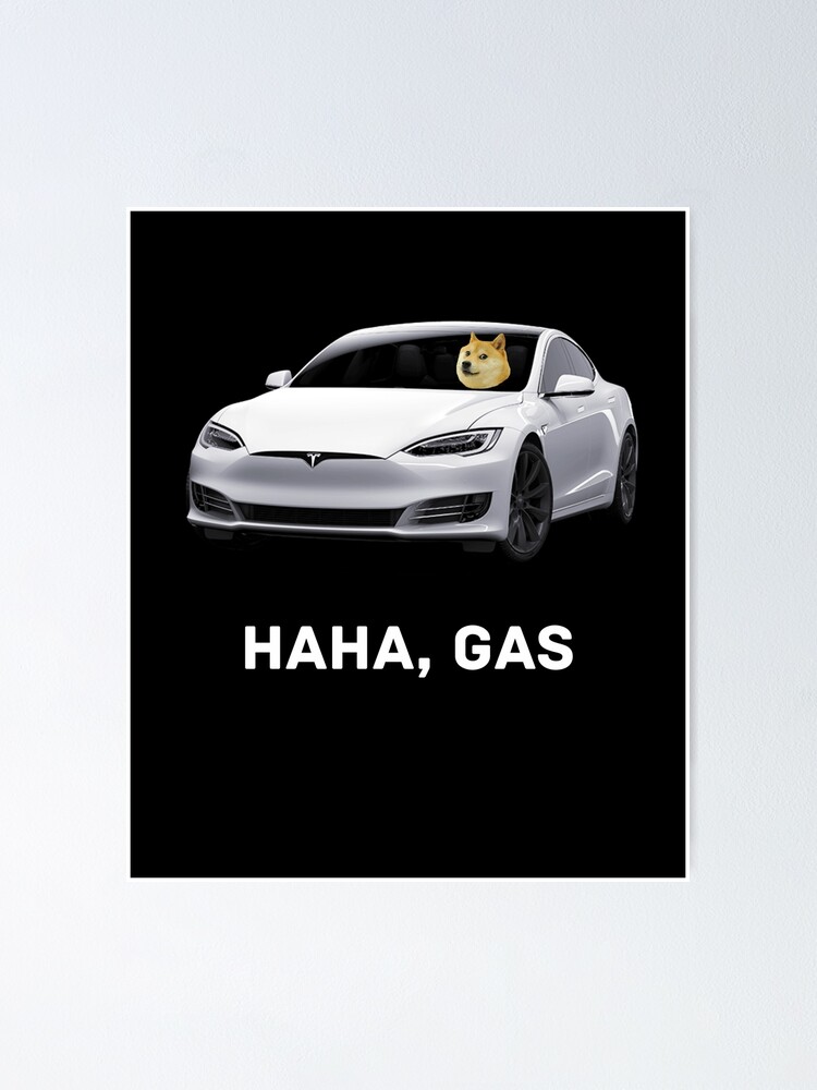 "Haha Gas - Gasoline Joke Funny Tesla Dogecoin Meme" Poster for Sale by ...