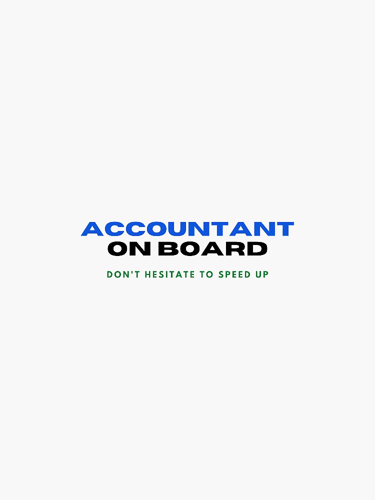 "Accountant on Board, Don't Hesitate to Speed Up Sticker" Sticker for ...
