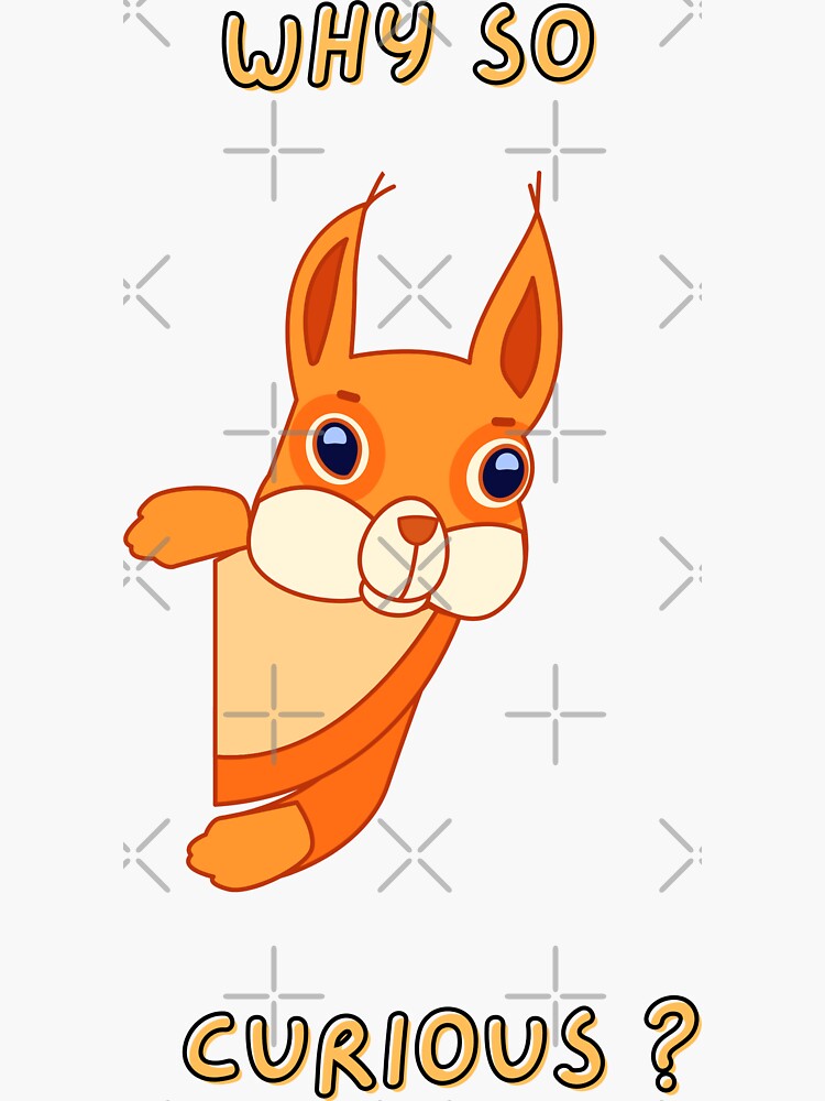 "why so curious" Sticker for Sale by DoraHappy | Redbubble