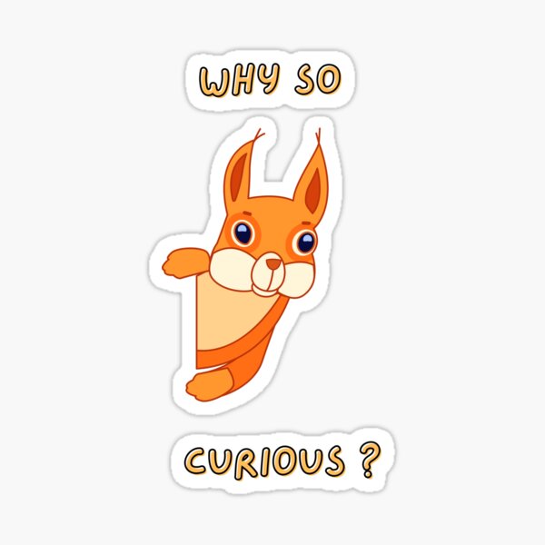 "why so curious" Sticker for Sale by DoraHappy | Redbubble