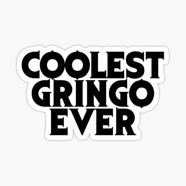 "Coolest Gringo ever" Sticker for Sale by mohammedlak | Redbubble