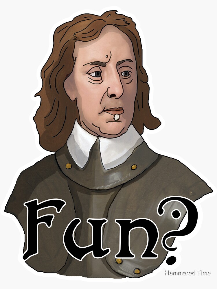 "Oliver Cromwell,FUN?" Sticker for Sale by burntwolf27 | Redbubble