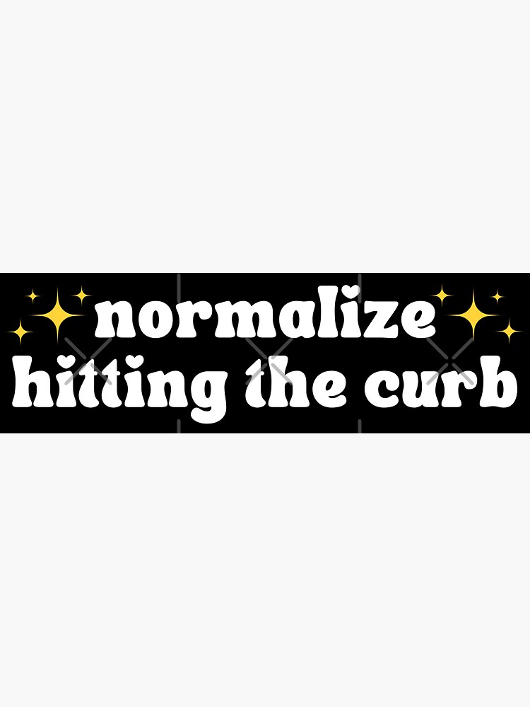 "Normalize Hitting The Curb Funny Bumper" Sticker for Sale by ColorGalaxy | Redbubble