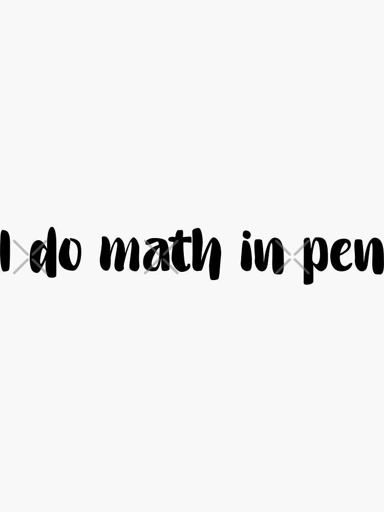 "I Do Math In Pen" Sticker for Sale by drakouv | Redbubble