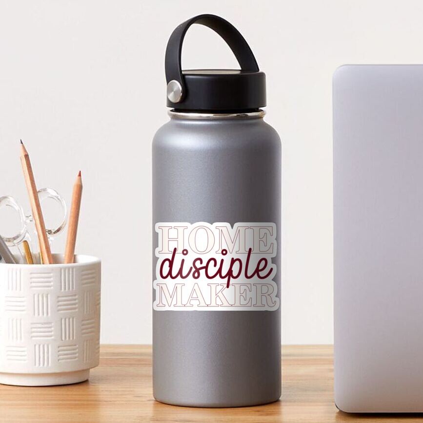 "Home (Disciple) Maker" Sticker for Sale by rivkafaith73 | Redbubble