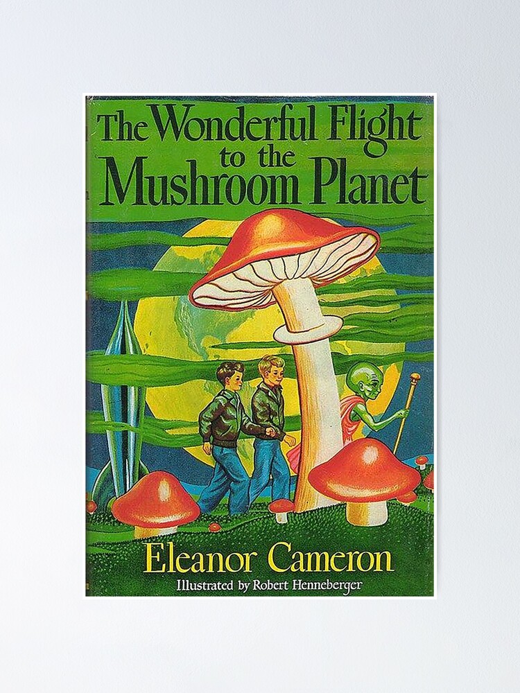 "The Wonderful Flight to the Mushroom Planet" Poster for Sale by ...