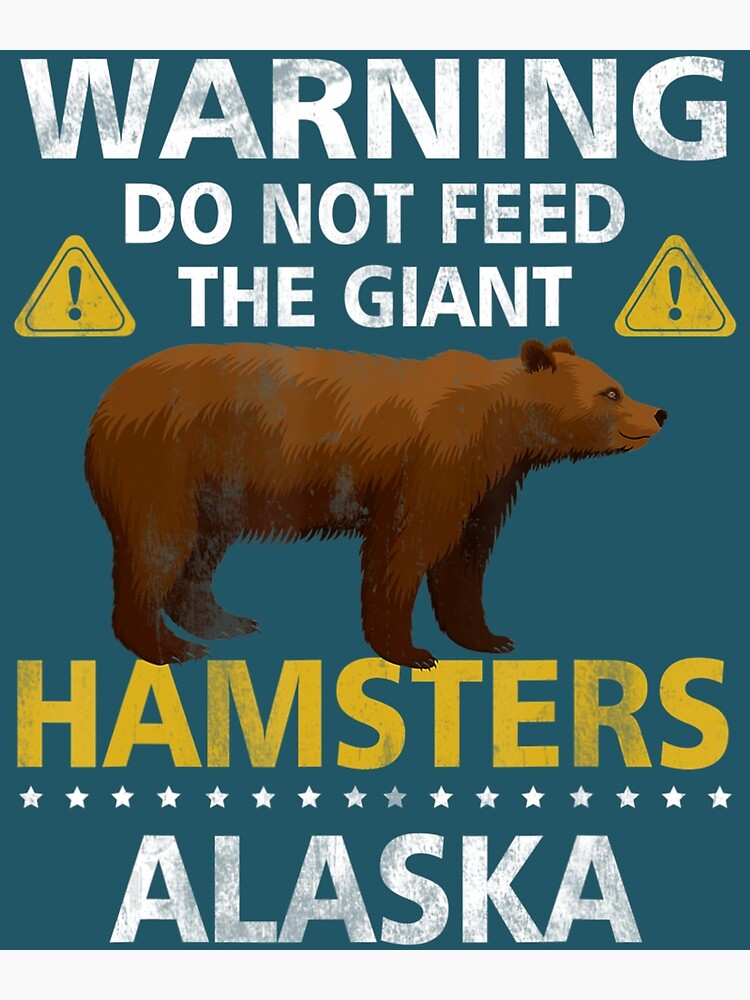 "Warning Do Not Feed The Giant Hamsters Alaska Grizzly Bear" Art Print ...