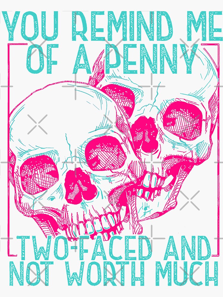 "You Remind Me Of A Penny Two Faced And Worth Much Skull" Sticker for ...