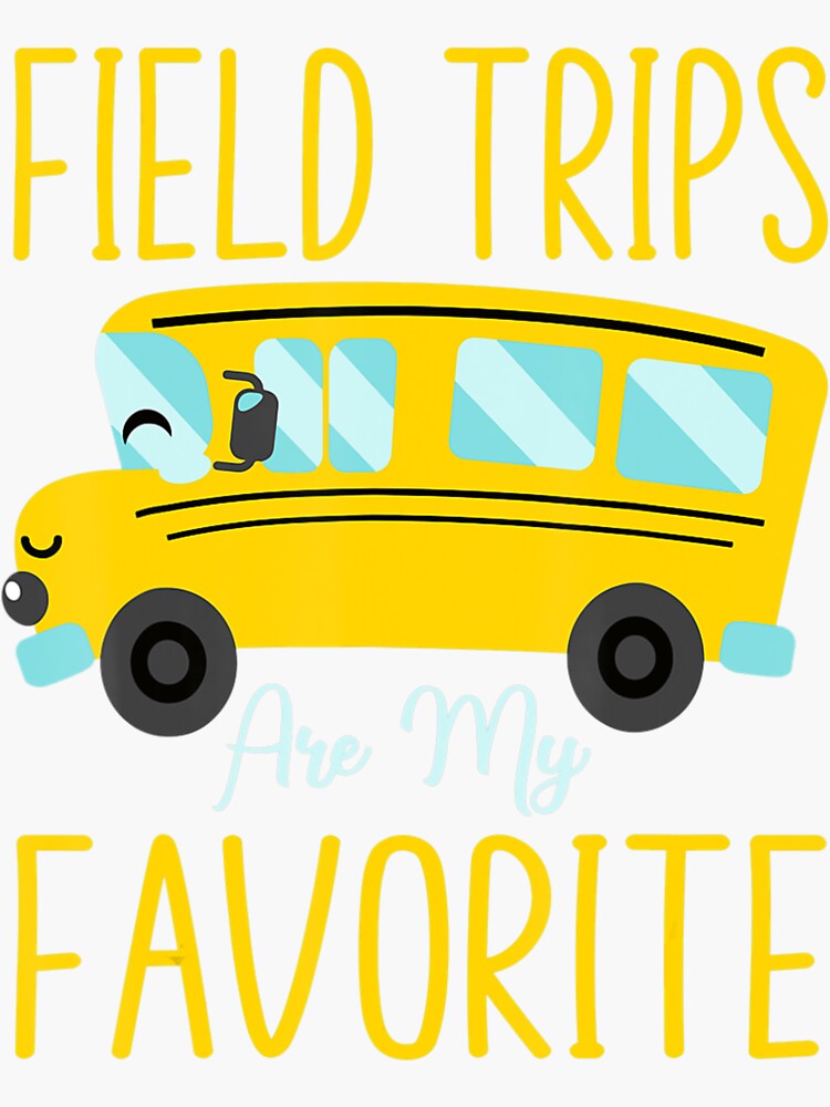"Field Trips Are My Favorite, School Bus Field Trip" Sticker for Sale ...