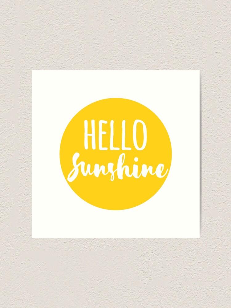"Hello Sunshine" Art Print by beakraus | Redbubble