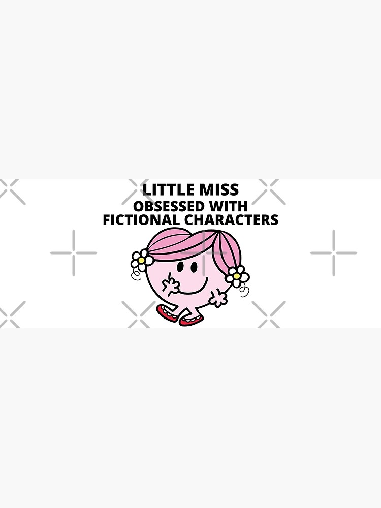 "little miss obsessed with fictional characters" Poster for Sale by ...