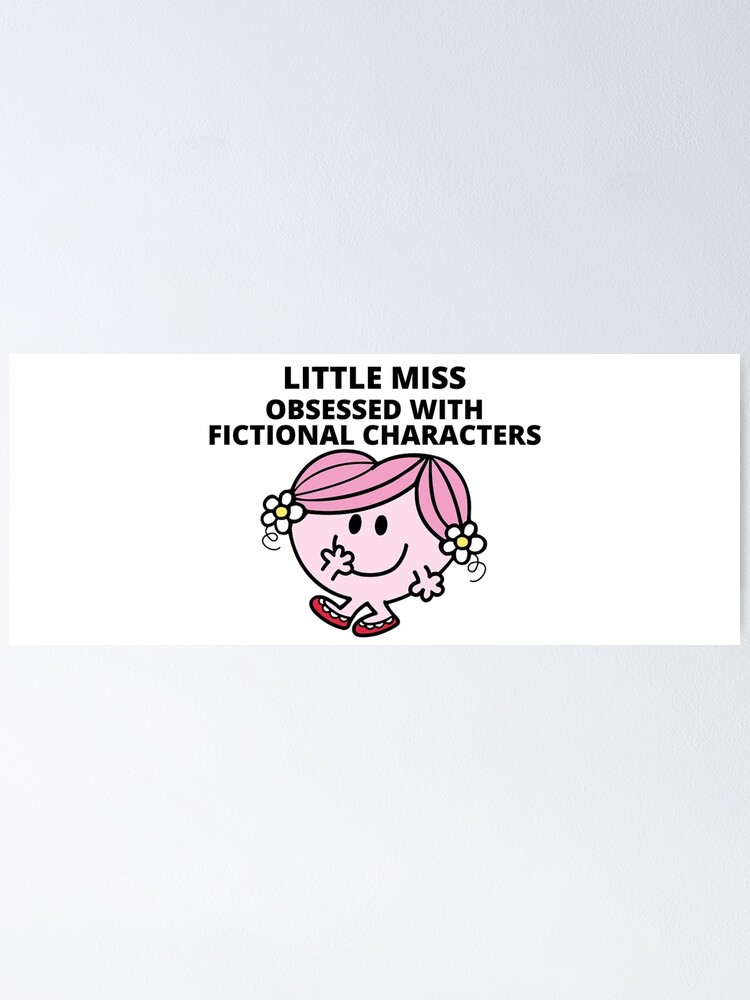 "little miss obsessed with fictional characters" Poster for Sale by ...