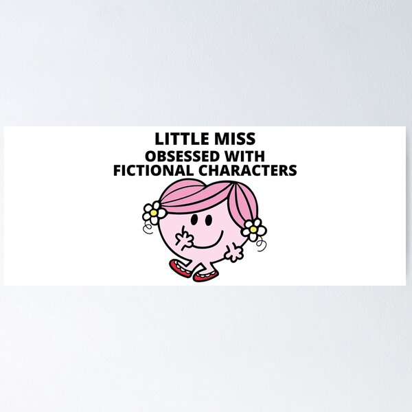"little miss obsessed with fictional characters" Poster for Sale by ...