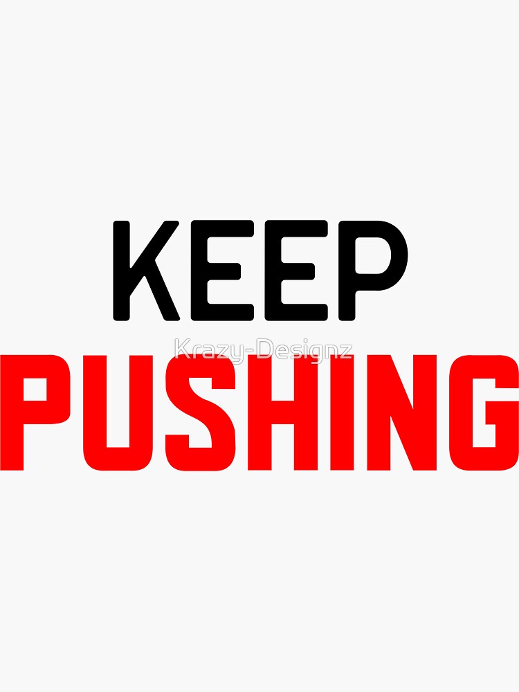 "KEEP PUSHING" Sticker for Sale by Krazy-Designz | Redbubble