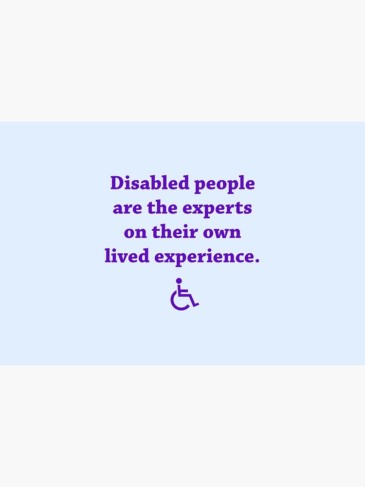 "Listen (Disabled people are the experts on their own lived experience ...