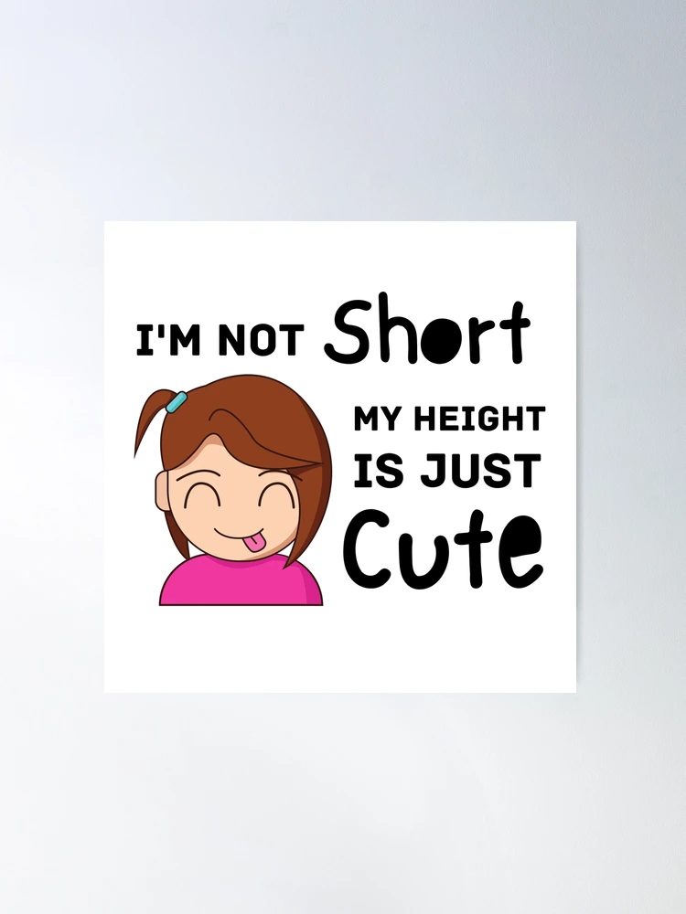 I Am Not Short My Height Is Just Too Cute Cute Meme On Meme