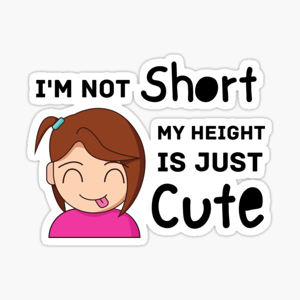"I'm not short my height is just cute" Sticker for Sale by MudPuppet ...