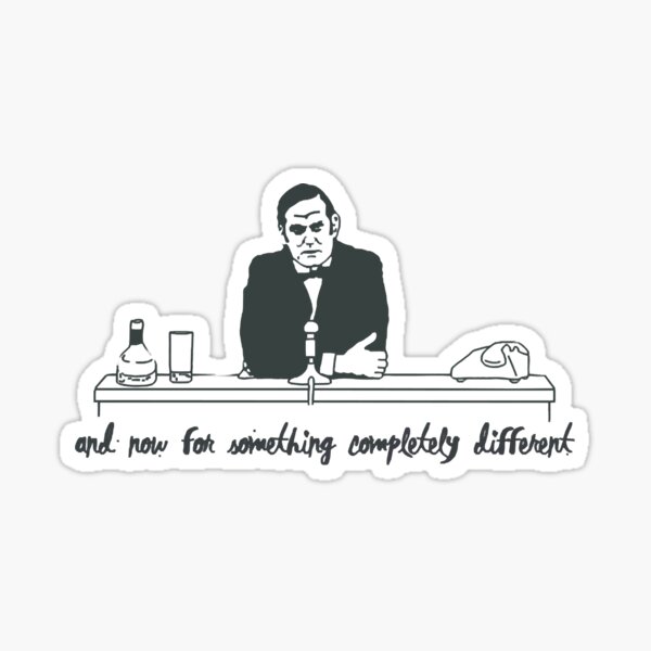 And Now For Something Completely Different Sticker For Sale By Carrierob48648 Redbubble