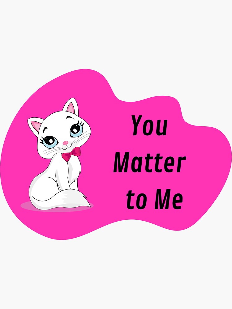 "You Matter to Me" Sticker for Sale by SaraNewDesign | Redbubble