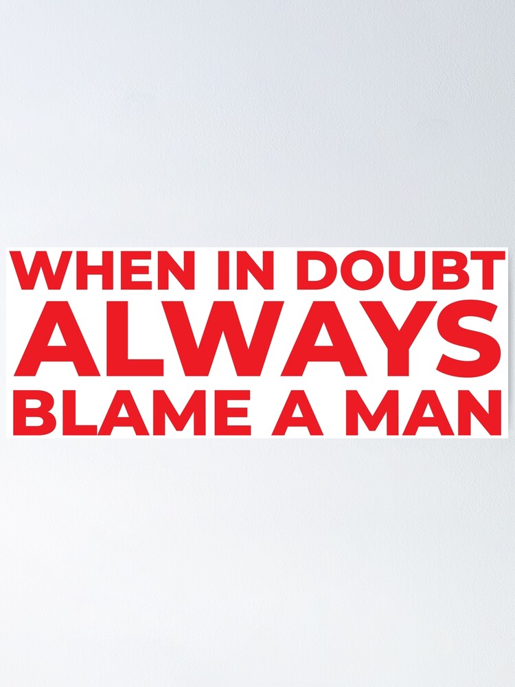 "When In Doubt Always Blame a Man | Quotes" Poster for Sale by edhie815 ...