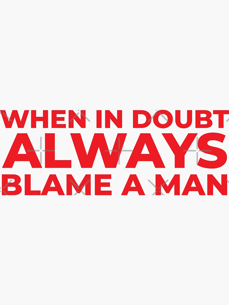 "When In Doubt Always Blame a Man | Quotes" Sticker for Sale by ...