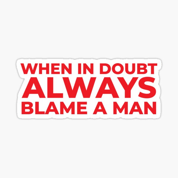 "When In Doubt Always Blame a Man | Quotes" Sticker for Sale by ...