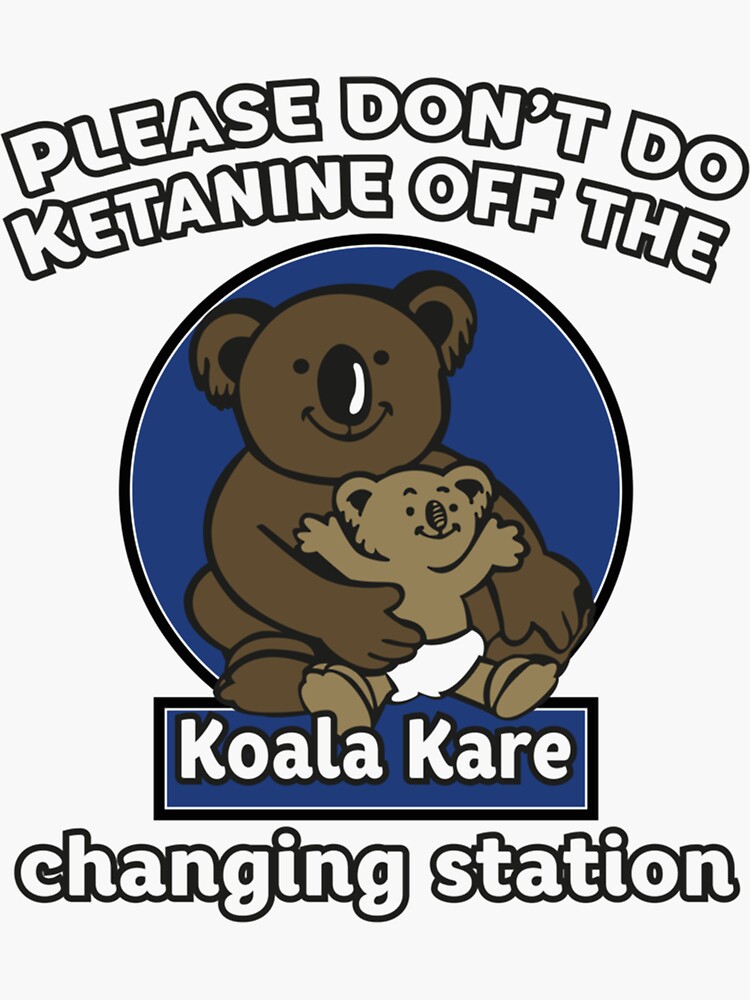 "Please don_t do ketamine off the koala kare changing station" Sticker ...