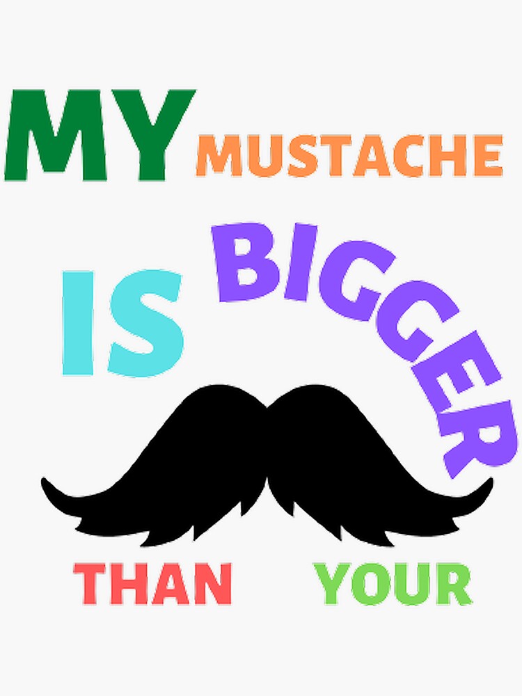 My Mustache Is Bigger Than Your Sticker For Sale By Hammy97 Redbubble my-mustache-is-bigger-than-your-sticker-for-sale-by-hammy97-redbubble