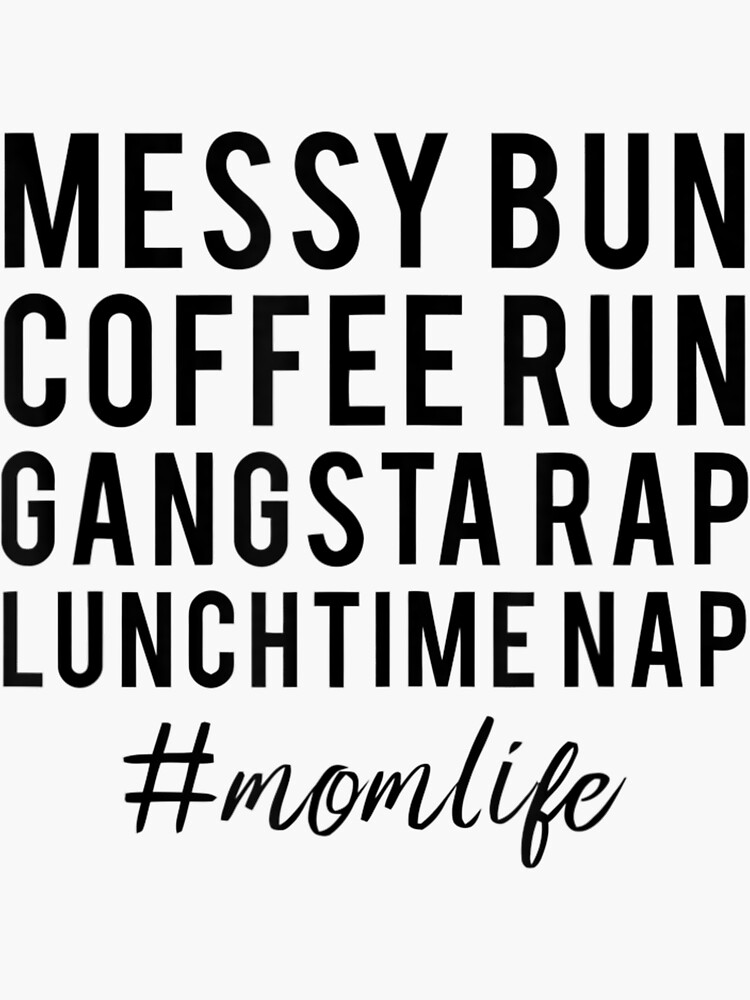 "Momlife Mom Life Messy Bun Coffee Run Gangsta Rap Nap" Sticker for ...