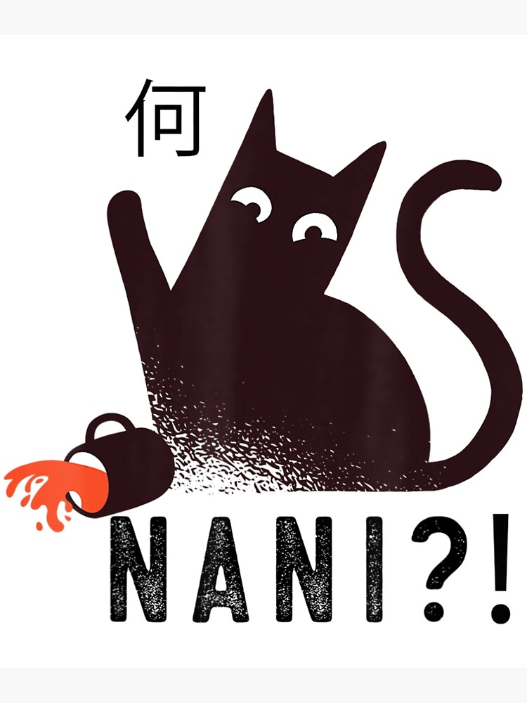 "Nani Japanese Cat Spilled Coffee Kanji Nani What!" Poster for Sale by ...