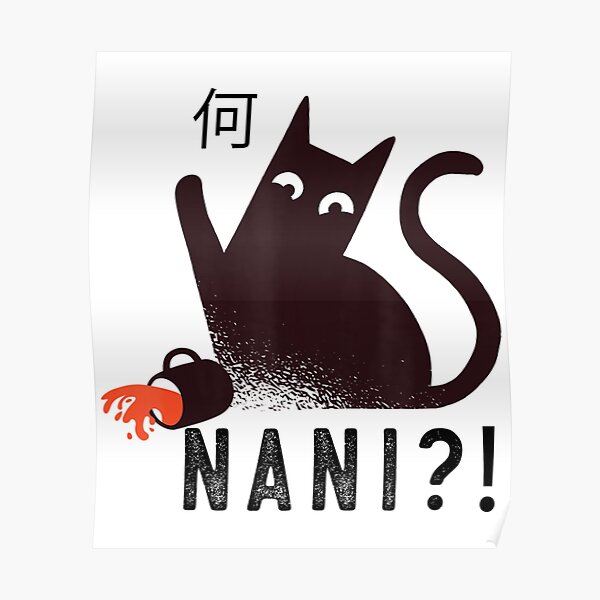 "Nani Japanese Cat Spilled Coffee Kanji Nani What!" Poster for Sale by ...