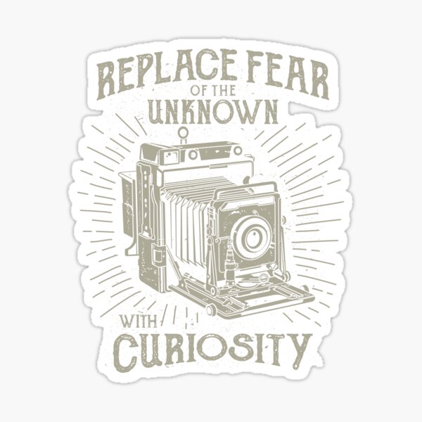 "Replace Fear Of The Unknown With Curiosity" Sticker by JakeRhodes ...