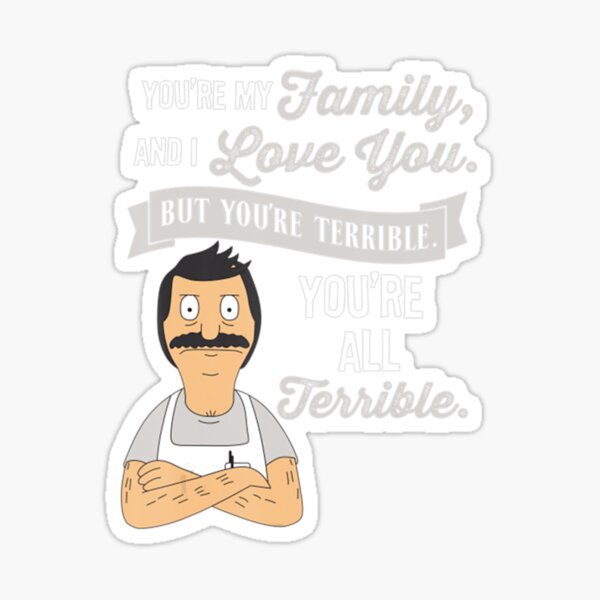"You're My Family And I Love You But You're Terrible" Sticker for Sale by VanaMarco | Redbubble