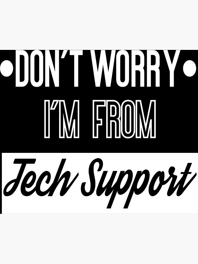 Dont Worry Im From Tech Support-Funny Tech Support Worker Premium Matte ...