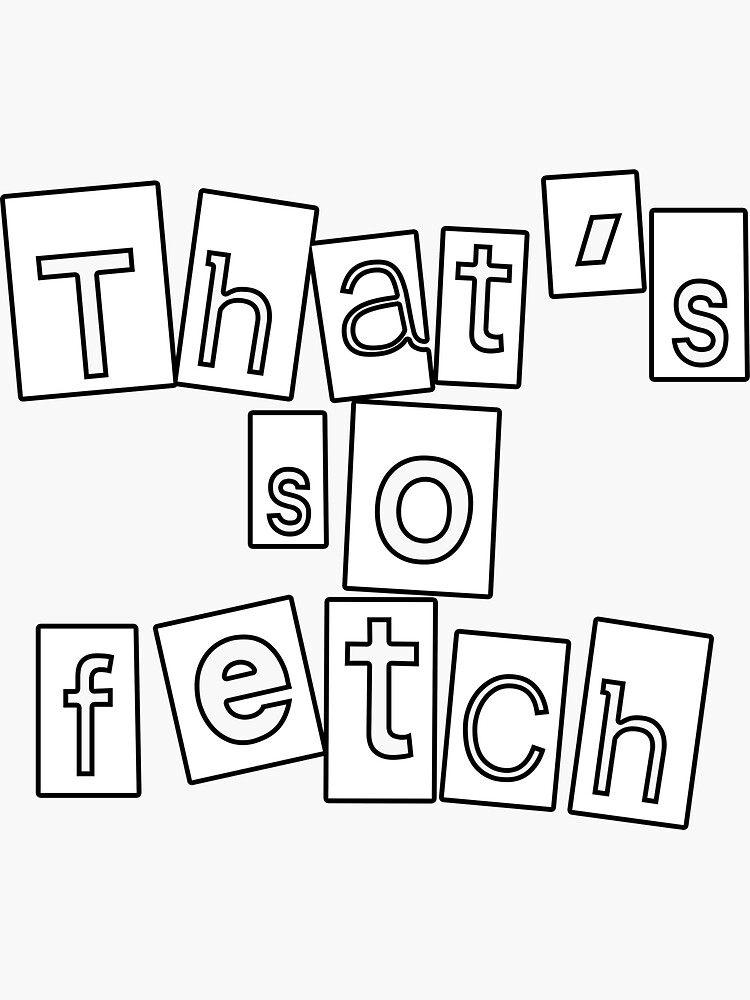 "that is so fetch" Sticker for Sale by FunnyWorld1 | Redbubble