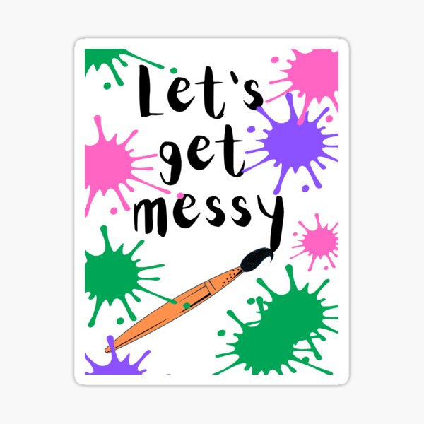 "Let’s get messy" Sticker for Sale by NewPages | Redbubble
