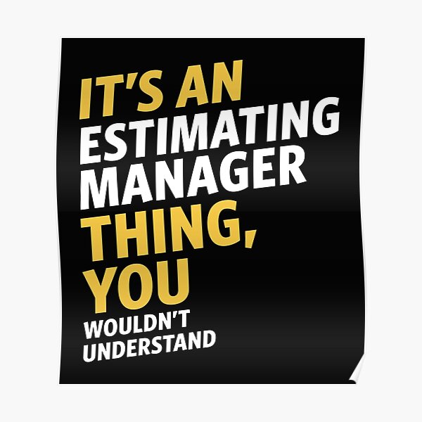 "Estimating Manager" Poster for Sale by cidolopez | Redbubble