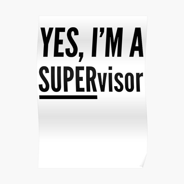 "Yes, I'm A SUPERvisor" Poster for Sale by SVPOD | Redbubble