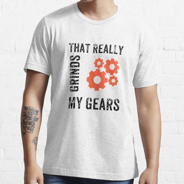 "That Really Grinds My Gears " T-shirt for Sale by JennitechDesign ...