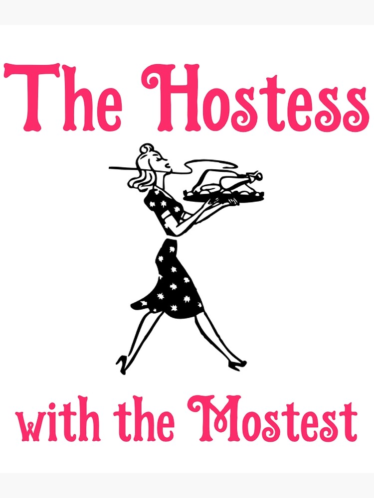 The Hostess With The Mostest Poster By Jennitechdesign Redbubble