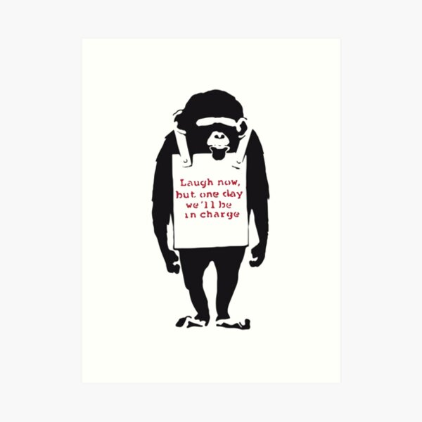 "Banksy Quote Monkey Chimpanze Laugh Now, but one day we'll be in ...