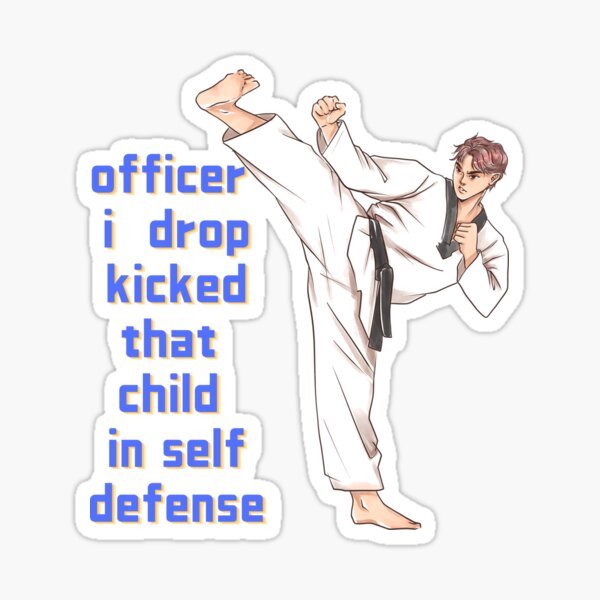 "officer i drop kicked that child in self defense" Sticker for Sale by ...