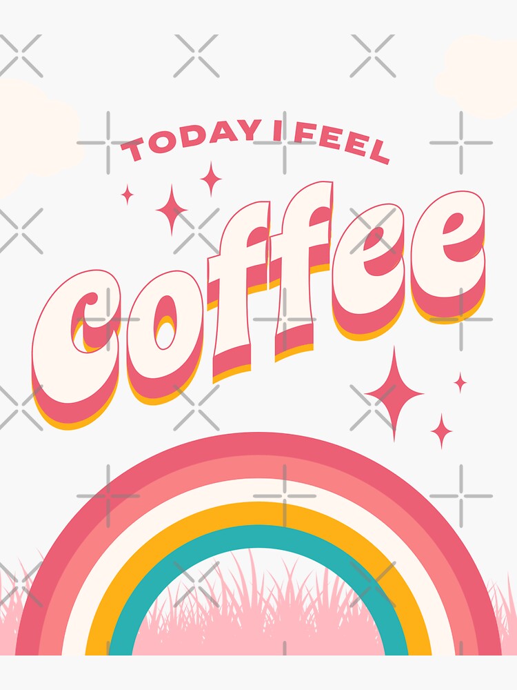"Today I Feel Coffee | Coffeecious" Sticker for Sale by AllInCoffee ...