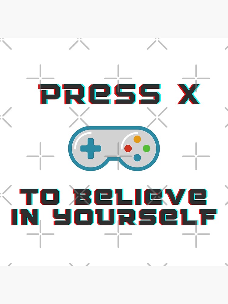 "Press X To Believe in Yourself" Poster for Sale by Vallagard | Redbubble