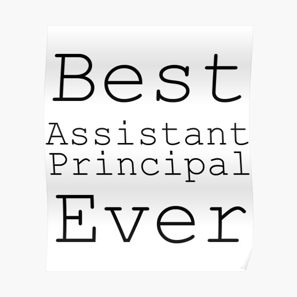 "Best Assistant Principal Ever " Poster for Sale by PorpoiseTee | Redbubble