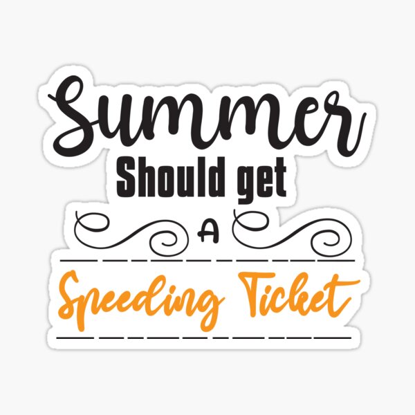 "Summer should get a speeding ticket- cool summer " Sticker for Sale by ...